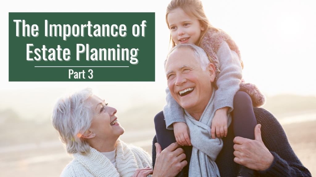 The Importance of Estate Planning in 2021: Part 3-Leaving a Legacy